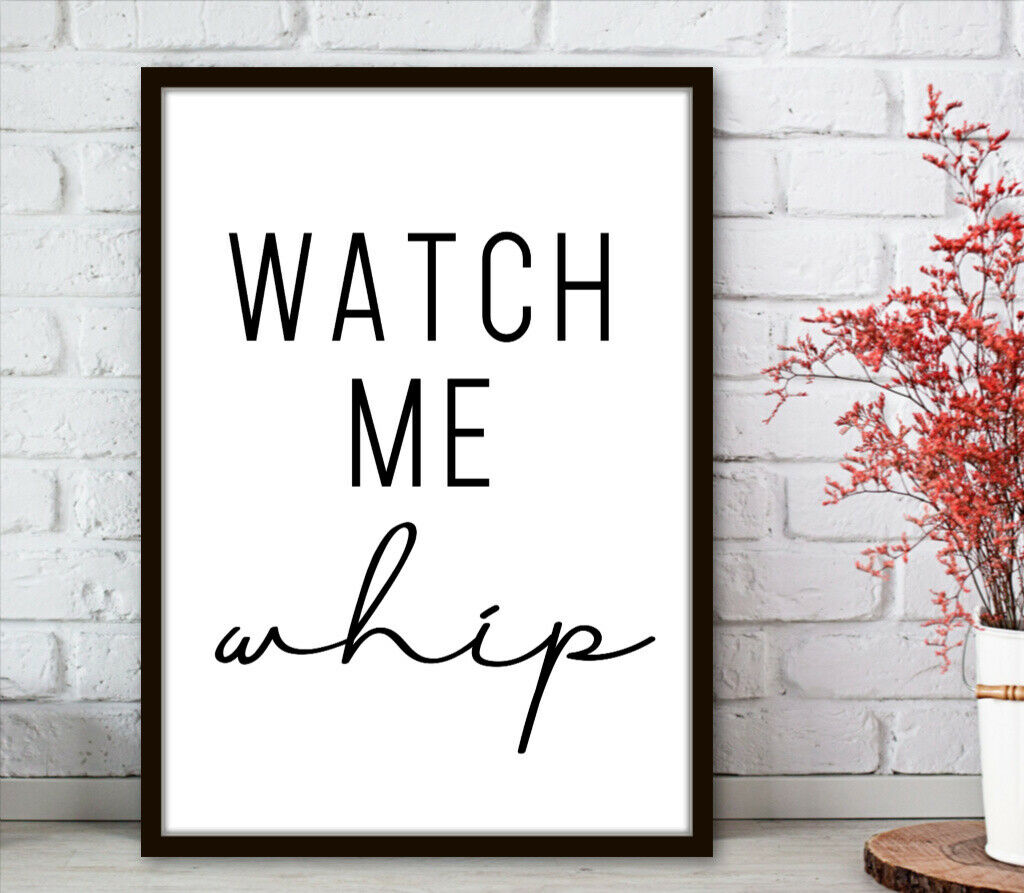 KP-09 Wall Art Posters kitchen Funny Quotes "WATCH ME WHIP" – BELARTE UK